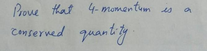 Solved Prove that 4-momentum is a conserved quantity. | Chegg.com