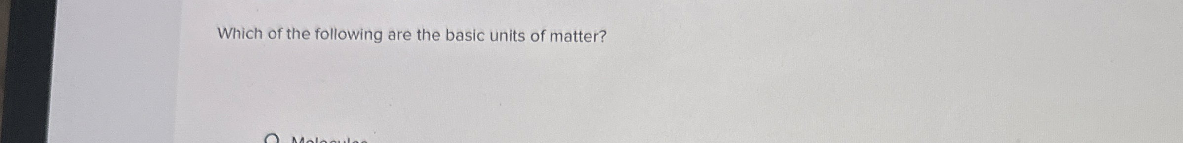 Solved Which of the following are the basic units of matter? | Chegg.com