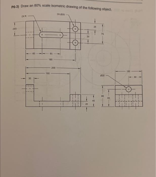 Solved P6-3) Draw an 80% scale isometric drawing of the | Chegg.com