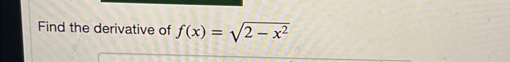 Solved Find the derivative of f(x)=2-x22 | Chegg.com