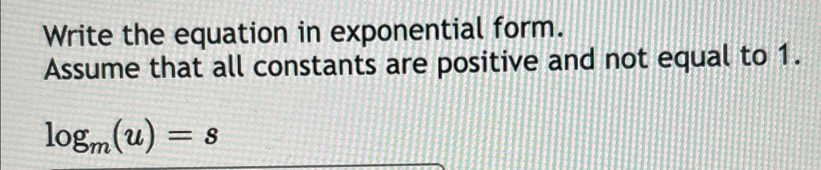 Solved Write the equation in exponential form. Assume that | Chegg.com