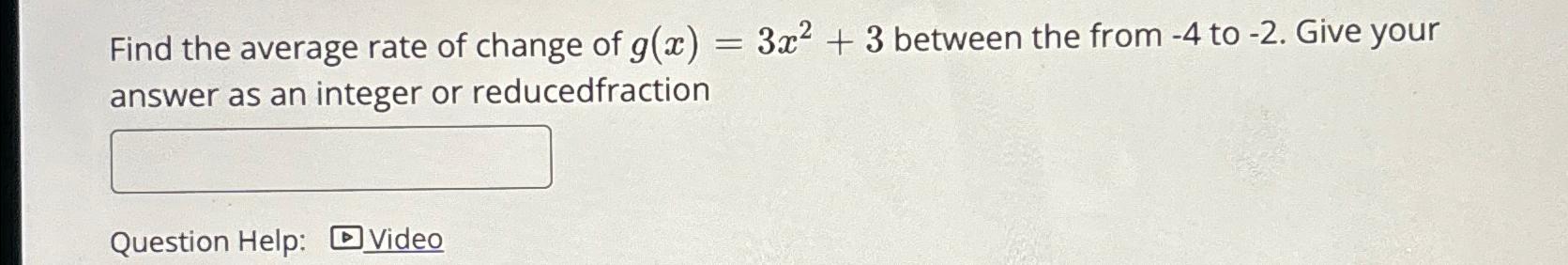 Solved Find the average rate of change of g(x)=3x2+3 | Chegg.com