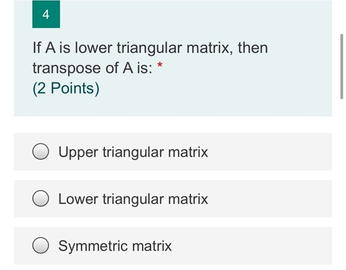 Solved 4 If A is lower triangular matrix, then transpose of | Chegg.com
