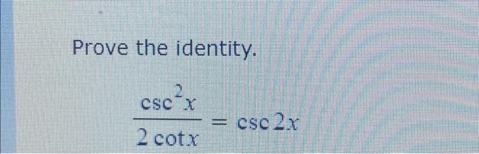 Solved Prove the identity. csc²x X csc 2x 2 cotx | Chegg.com
