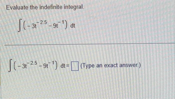 Solved Evaluate the indefinite integral. ∫(−3t−2.5−9t−1)dt | Chegg.com