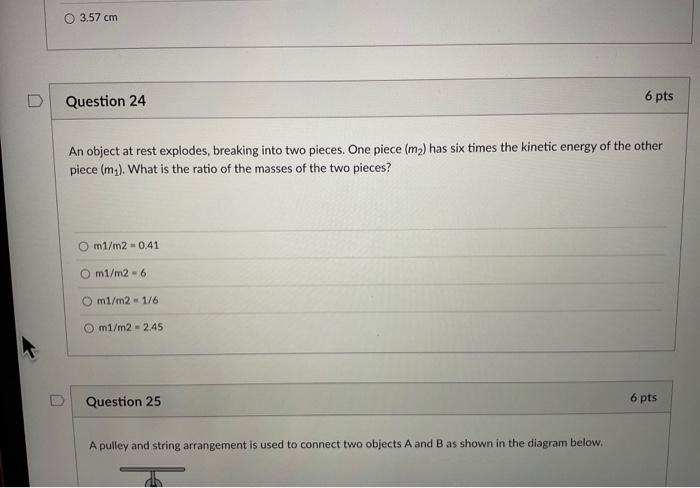Solved Question 24 6pts An object at rest explodes, breaking | Chegg.com