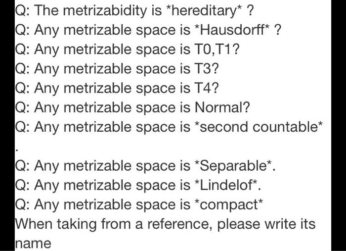 Solved Q: The metrizabidity is thereditary* ? Q: Any | Chegg.com
