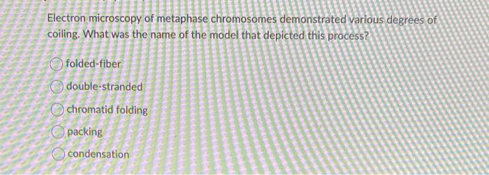 Solved Electron microscopy of metaphase chromosomes | Chegg.com