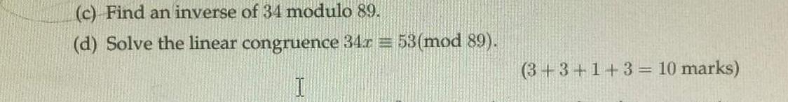 Solved (c) Find an inverse of 34 modulo 89. (d) Solve the | Chegg.com