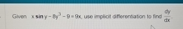 Solved Given xsiny-8y3-9=9x, ﻿use implicit differentiation | Chegg.com