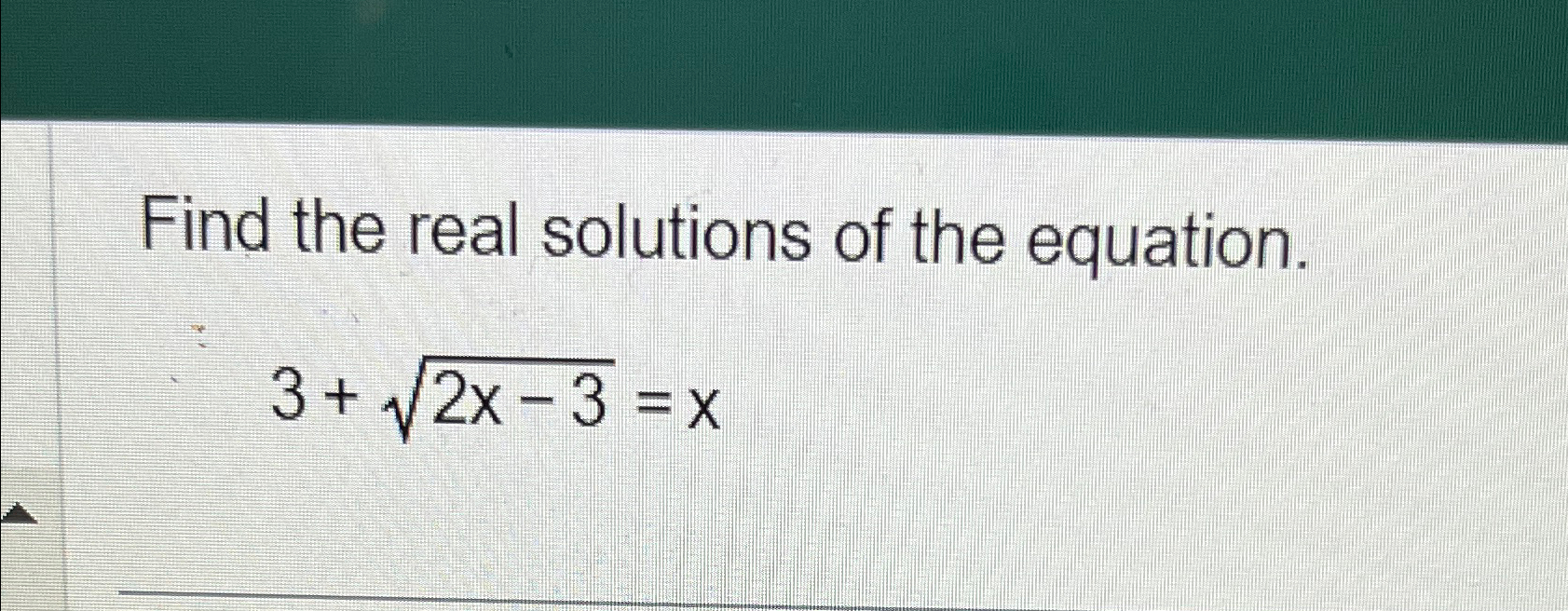Solved Find the real solutions of the equation.3+2x-32=xWhat | Chegg.com