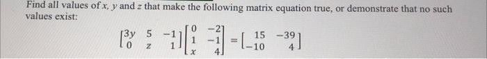 Solved Find all values of x,y and z that make the following | Chegg.com