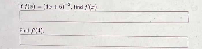 Solved If f(x)=(4x+6)−2, Find f′(4). | Chegg.com