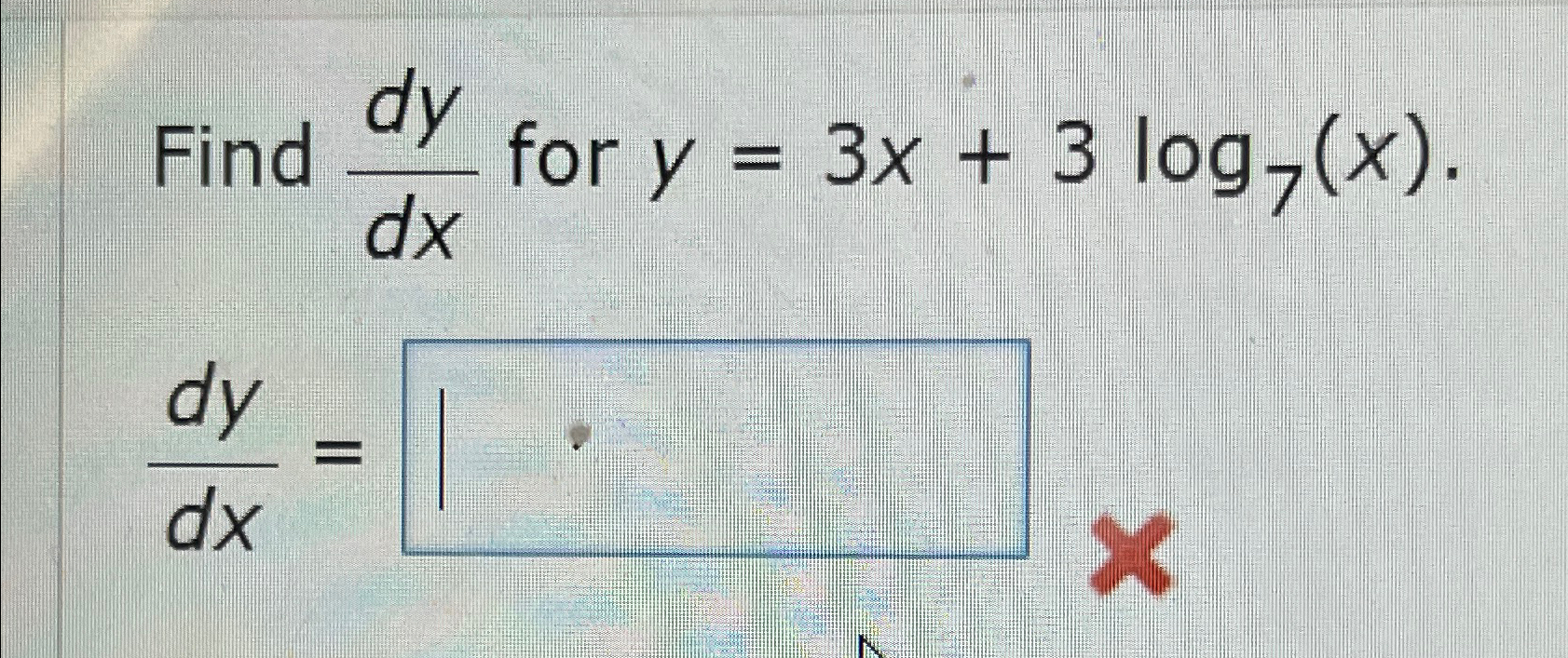 Solved Find dydx ﻿for y=3x+3log7(x)dydx= | Chegg.com