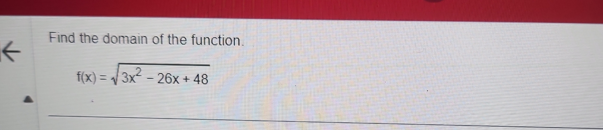 Solved Find the domain of the function.f(x)=3x2-26x+482 | Chegg.com