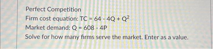 Solved Perfect Competition Firm cost equation: TC=64−4Q+Q2 | Chegg.com