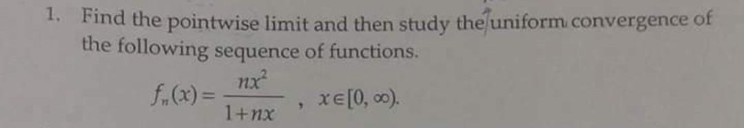 Solved find pointwise limit and study uniform convergence of | Chegg.com