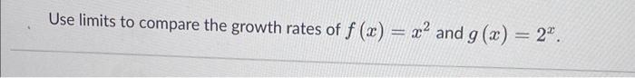Solved Use limits to compare the growth rates of f(x)=x2 and | Chegg.com