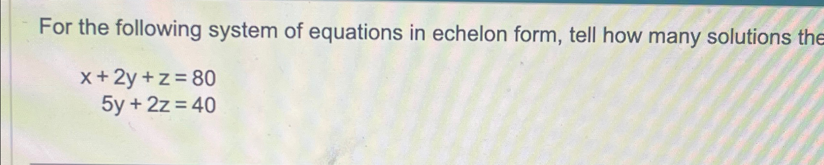 Solved For the following system of equations in echelon | Chegg.com
