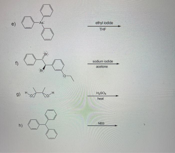 Solved -As: e) ethyl iodide THF f) sodium iodide acetone Br | Chegg.com