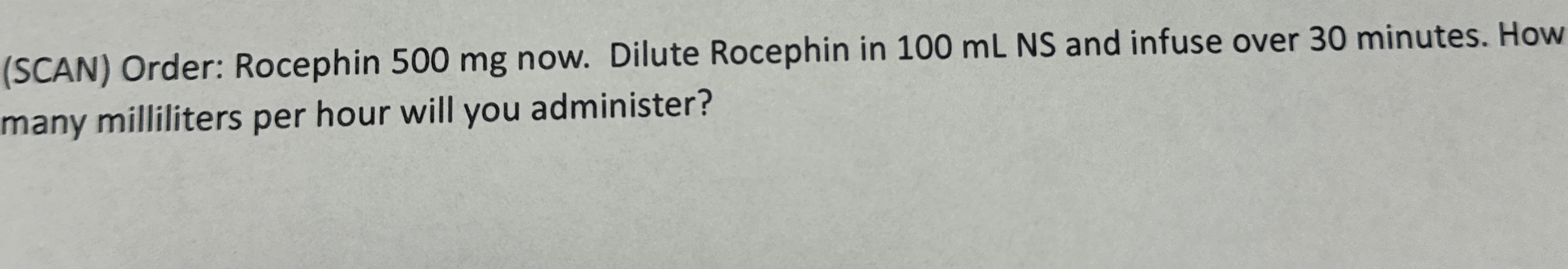 Solved by an EXPERT (SCAN) ﻿Order: Rocephin 500 ﻿mg now. Dilute ...