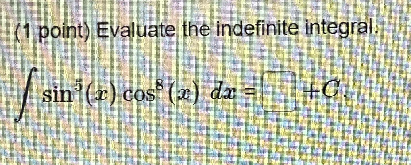 Solved (1 ﻿point) ﻿Evaluate the indefinite | Chegg.com