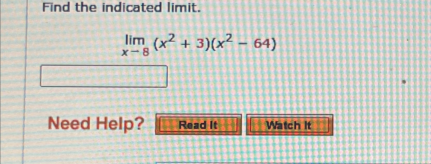 Solved Find the indicated limit.limx→8(x2+3)(x2-64)Need | Chegg.com