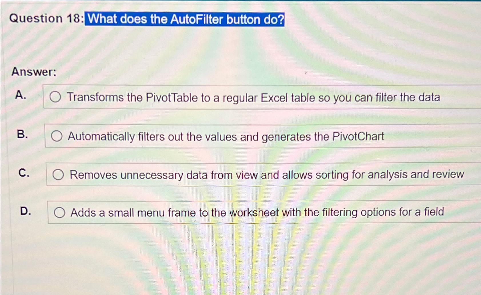 Solved Question 18: What does the AutoFilter button | Chegg.com