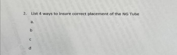 Solved 2. List 4 ways to insure correct placement of the NG | Chegg.com
