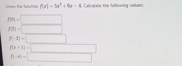 Solved Given the function f(x)=5x2+6x−4. Calculate the | Chegg.com