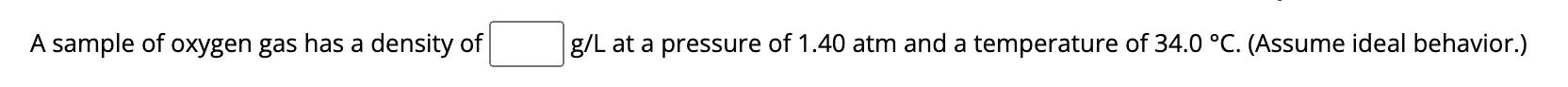 Solved A sample of oxygen gas has a density of ,gL at a | Chegg.com Solved A sample of oxygen gas has a density of ,gL at a | Chegg.com