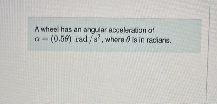 Solved A wheel has an angular acceleration of | Chegg.com