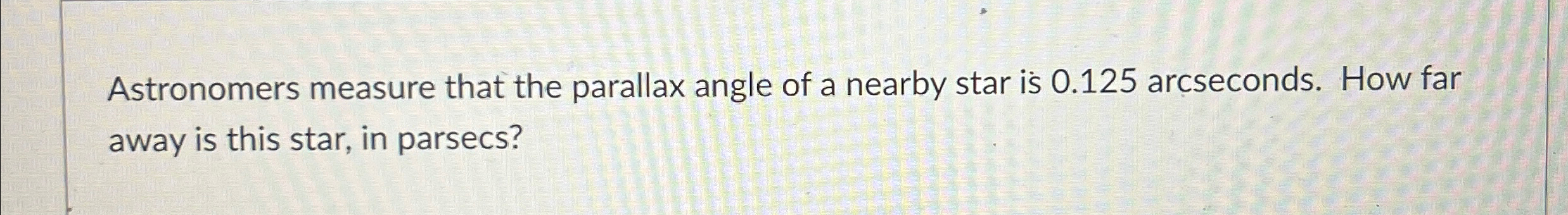 Solved Astronomers measure that the parallax angle of a | Chegg.com