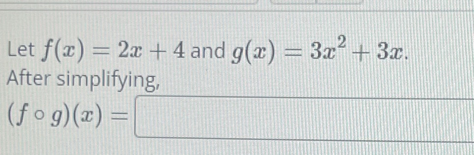 Solved Let f(x)=2x+4 ﻿and g(x)=3x2+3x. ﻿After | Chegg.com