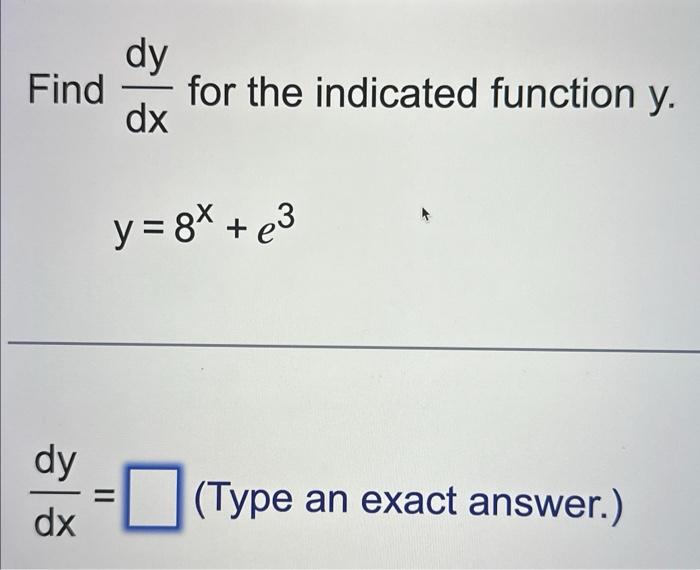Solved Find dxdy for the indicated function y. y=8x+e3 dxdy= | Chegg.com