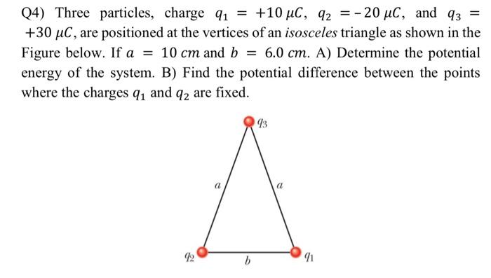 Solved Q4) Three particles, charge q1=+10μC,q2=−20μC, and | Chegg.com