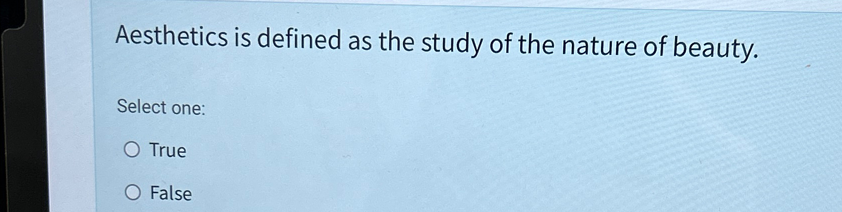 Solved Aesthetics is defined as the study of the nature of | Chegg.com