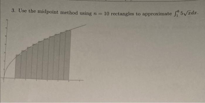 Solved 3. Use the midpoint method using 12= 10 rectangles to | Chegg.com
