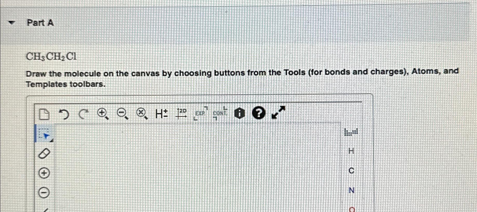 Solved Part ACH3CH2ClDraw the molecule on the canvas by | Chegg.com