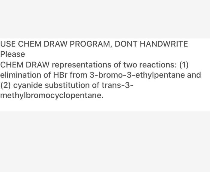 Solved USE CHEM DRAW PROGRAM, DONT HANDWRITE Please CHEM | Chegg.com