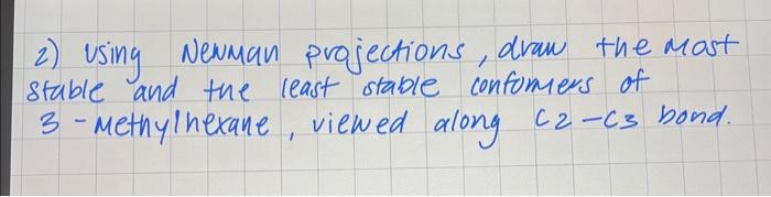 Solved 2) using Newman projections, draw the most stable and | Chegg.com