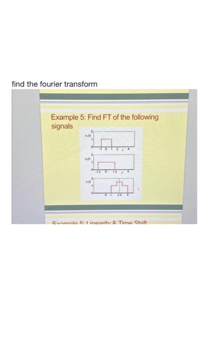 Solved Find The Fourier Transform 77 78 Example 5 Find Ft
