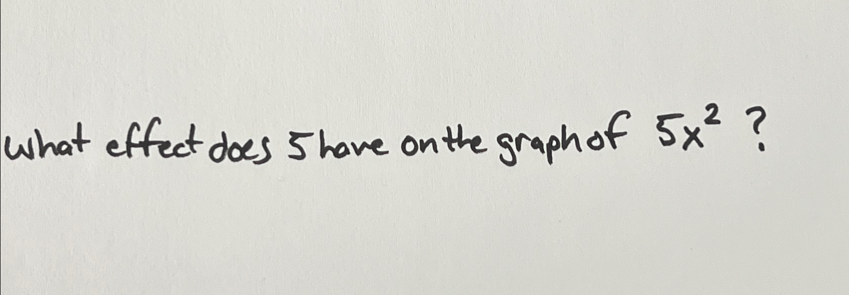 Solved What effect does 5 ﻿have on the graph of 5x2 ? | Chegg.com