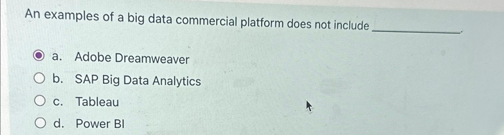 Solved An examples of a big data commercial platform does | Chegg.com