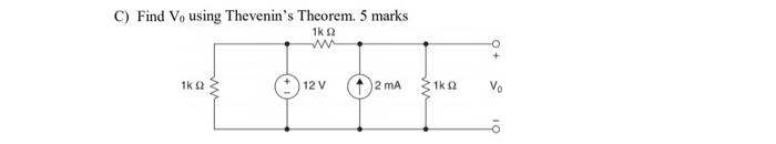 Solved C) Find V0 using Thevenin's Theorem. 5 marks | Chegg.com