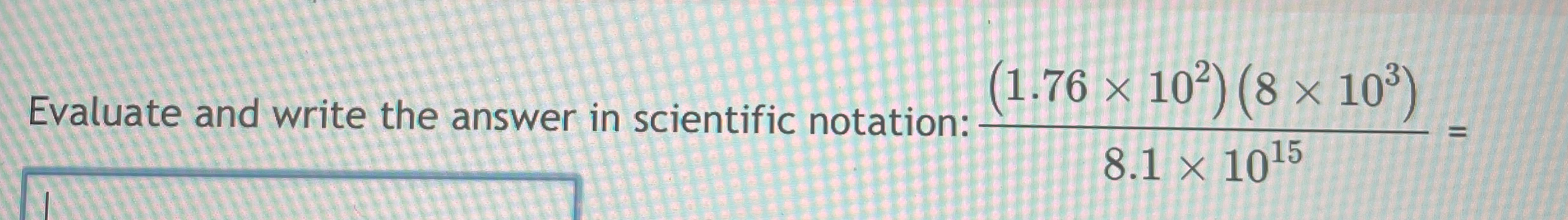 Solved Evaluate and write the answer in scientific notation: | Chegg.com
