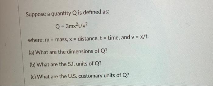Solved Suppose a quantity Q is defined as: Q=3mx2t/v2 where: | Chegg.com