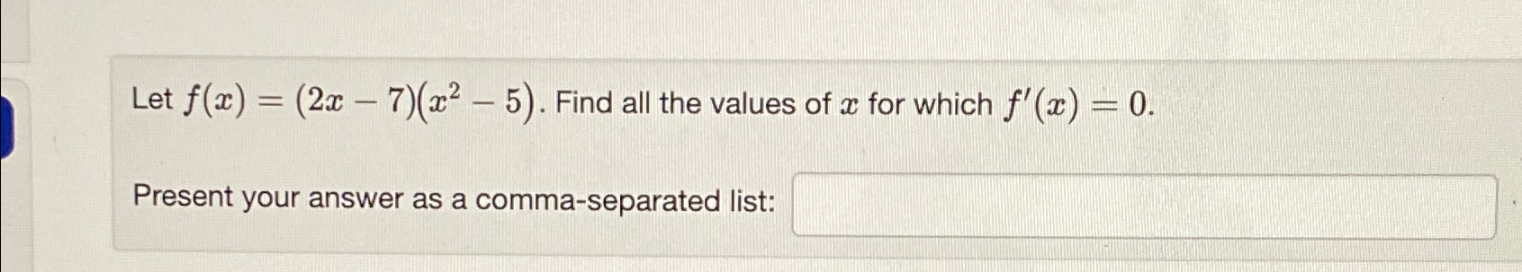 Solved Let f(x)=(2x-7)(x2-5). ﻿Find all the values of x ﻿for | Chegg.com