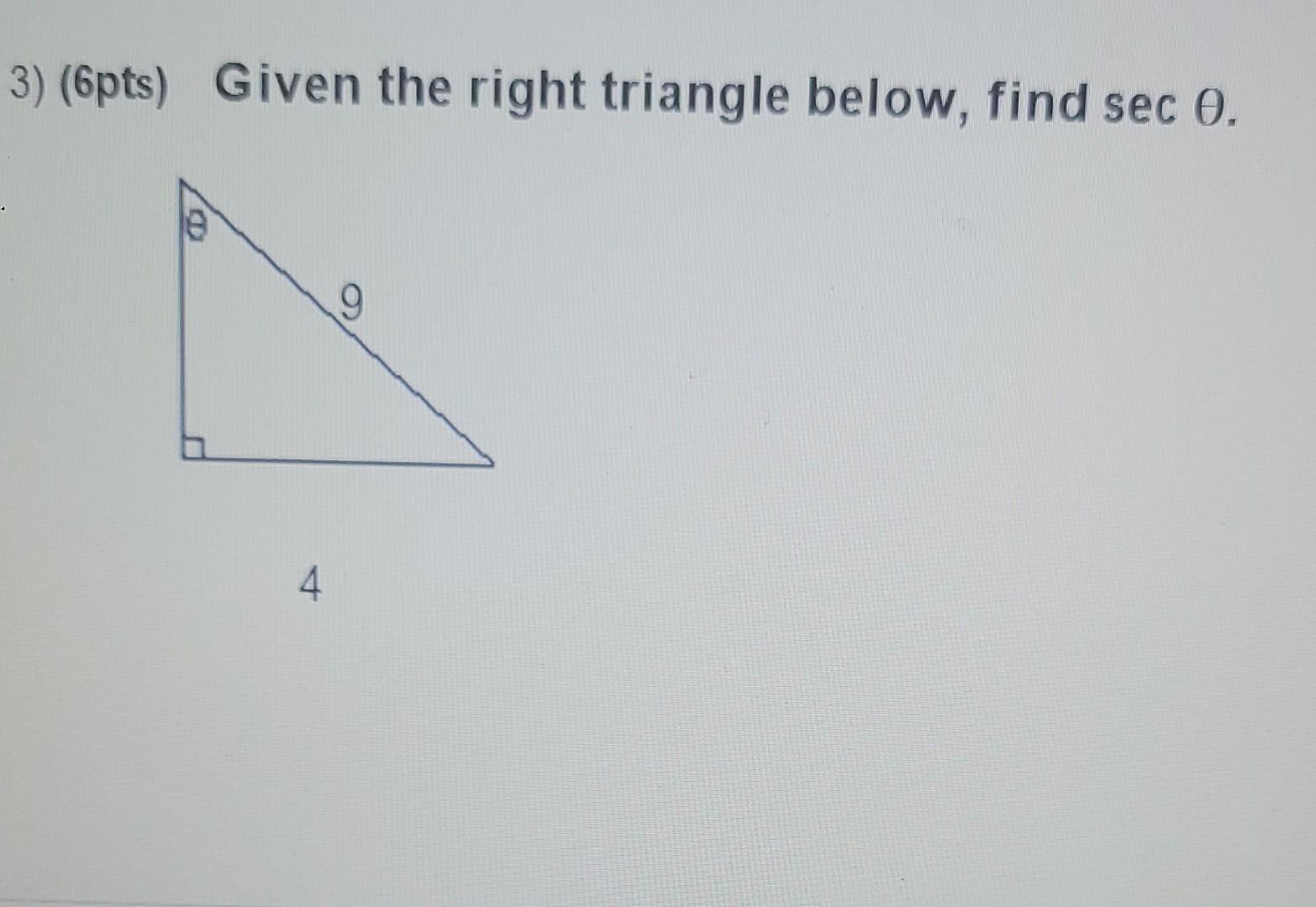 Solved 3) (6pts) Given the right triangle below, find sec 0. | Chegg.com
