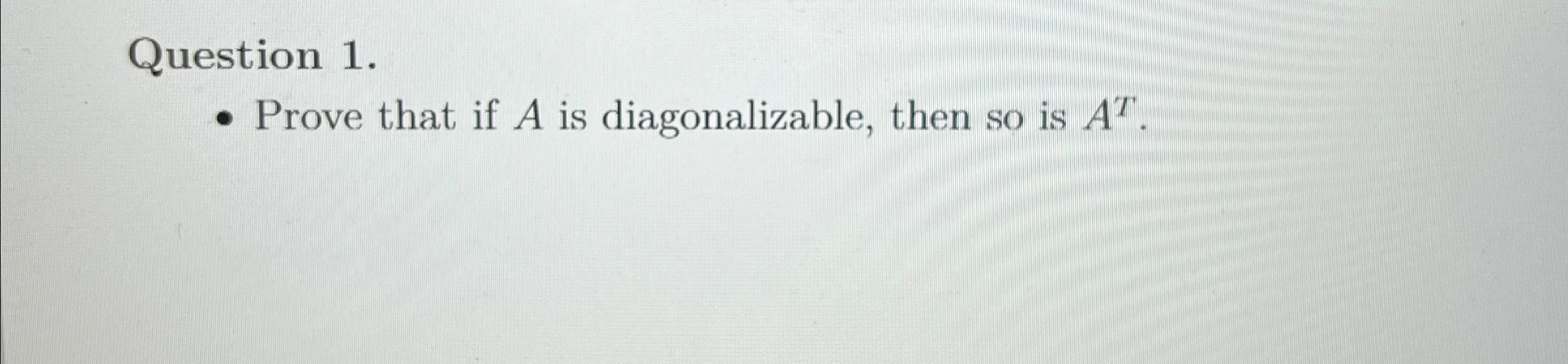 Solved Question 1.Prove that if A ﻿is diagonalizable, then | Chegg.com